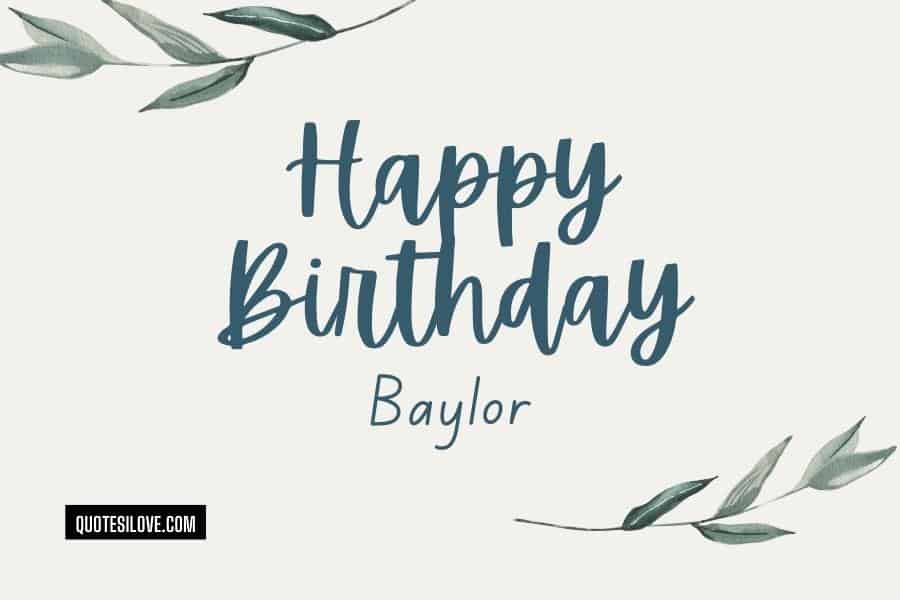Happy Birthday Baylor Quotes and Wishes - Quotes I Love