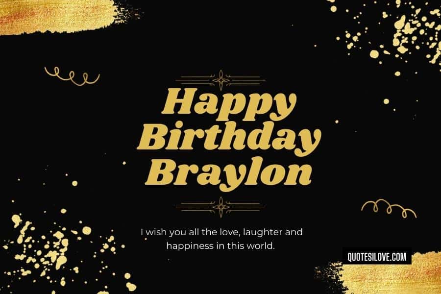 Happy Birthday Braylon Quotes and Wishes - Quotes I Love