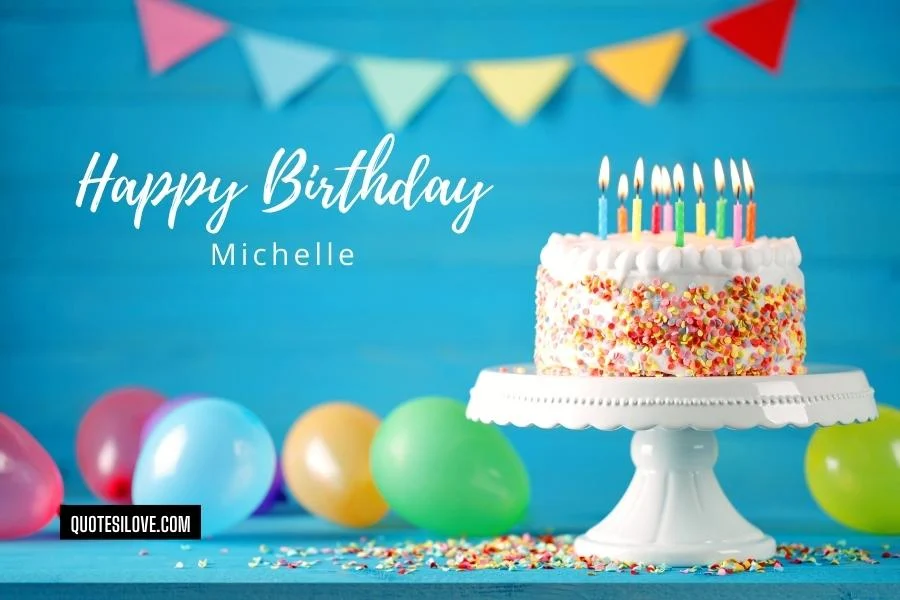 Happy Birthday Michelle Quotes and Wishes - Quotes I Love