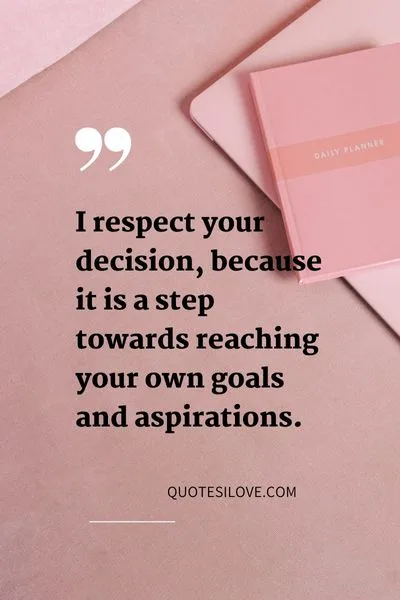 I Respect Your Decision Quotes - Quotes I Love