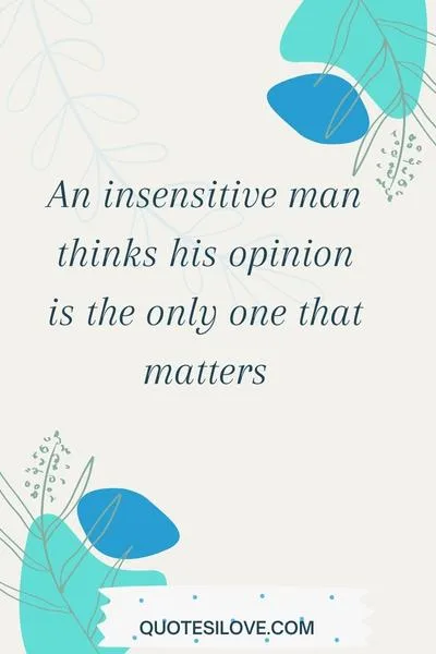 Quotes About Being an Insensitive Man - Quotes I Love