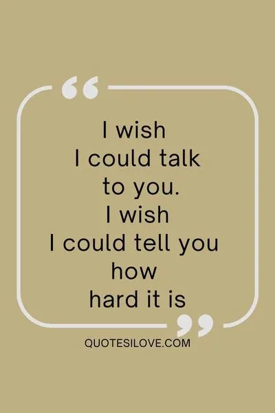 I Wish I Could Talk to You Quotes - Quotes I Love