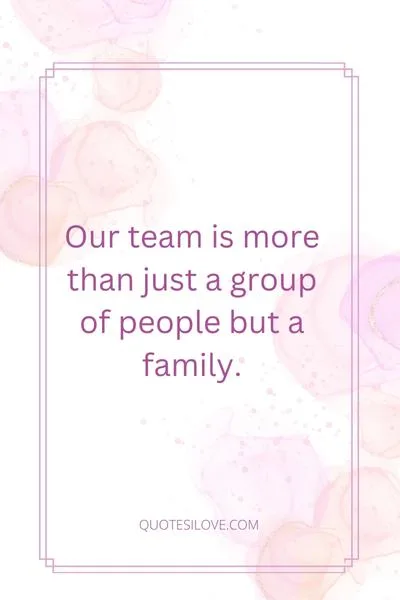 Not Just a Team but a Family Quotes - Quotes I Love