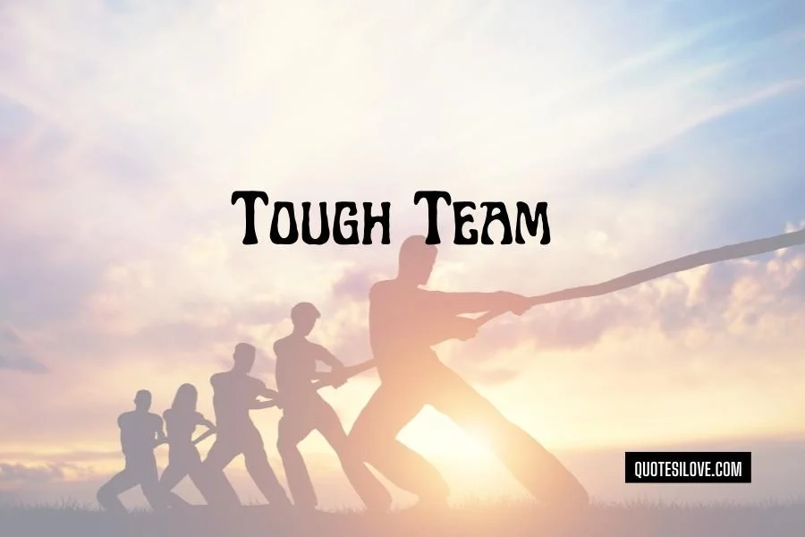Tough Team Quotes - Quotes I Love