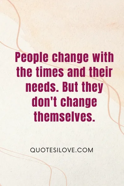 People Change According to Their Needs Quotes