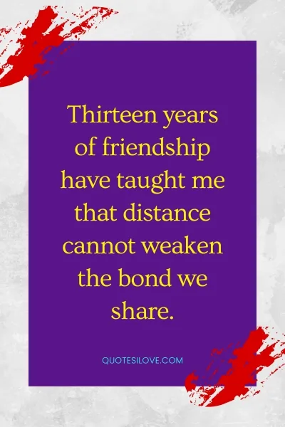 13 Years of Friendship and Still Counting Quotes - Quotes I Love