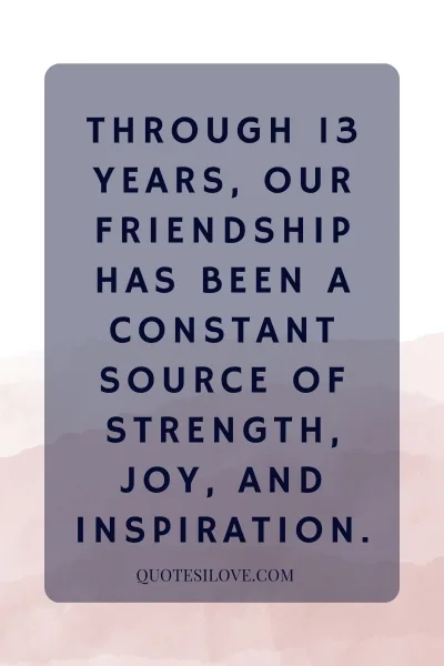 13 Years of Friendship and Still Counting Quotes - Quotes I Love